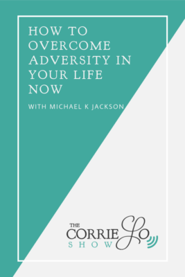 How to Overcome Adversity in Your Life Now - Corrie LoGiudice